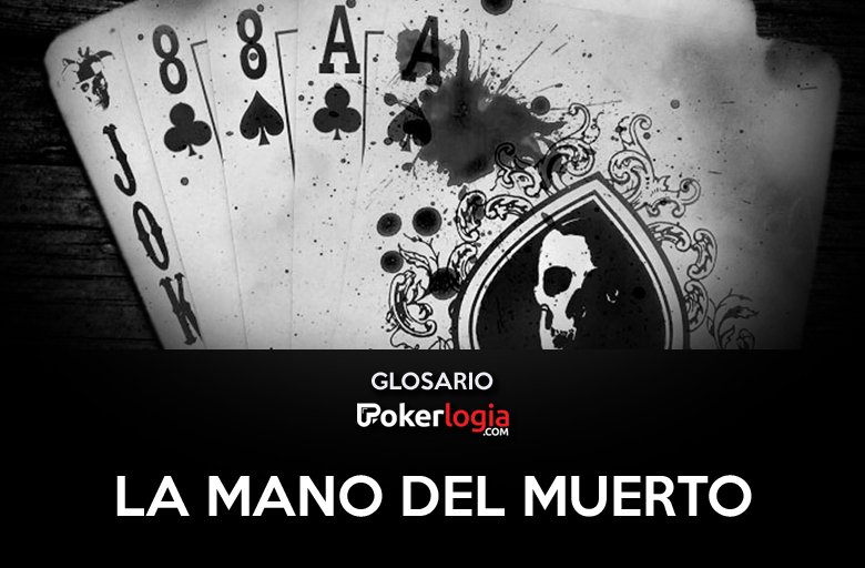 Glosario: La Mano del Muerto - Pokerlogia